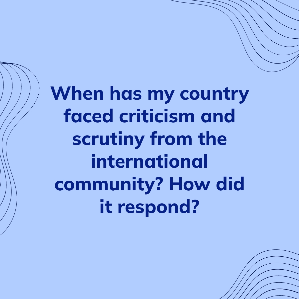 When has my country faced criticism and scrutiny from the international ...
