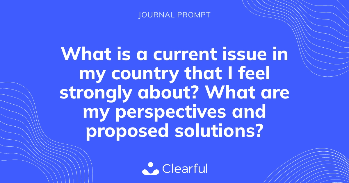 What is a current issue in my country that I feel strongly about? What ...