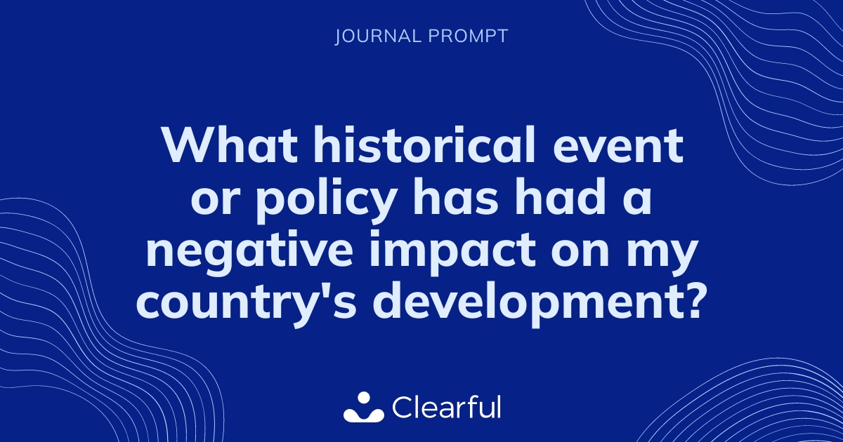 What historical event or policy has had a negative impact on my country ...