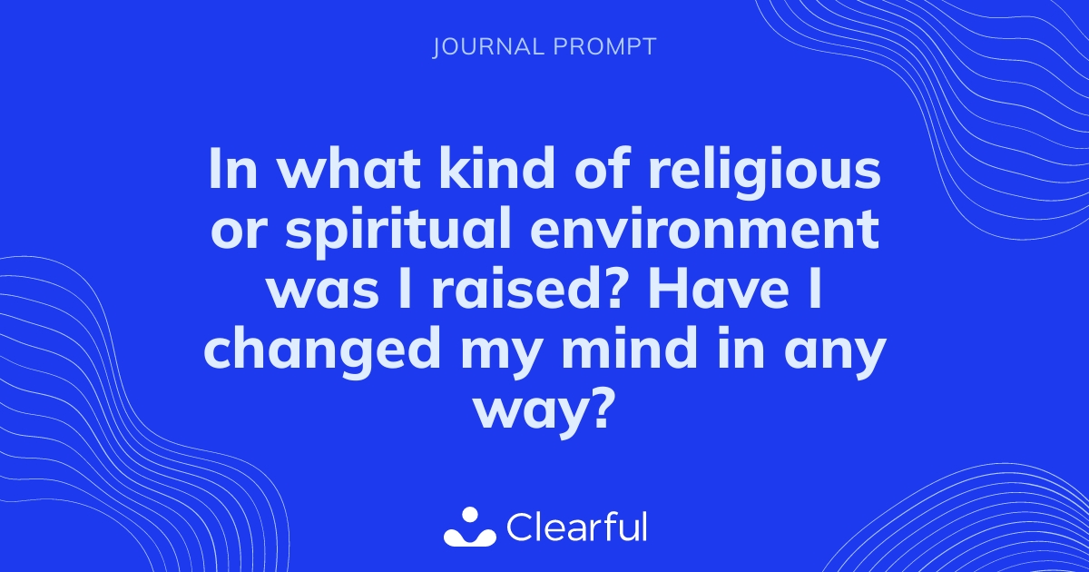 In what kind of religious or spiritual environment was I raised? Have I ...