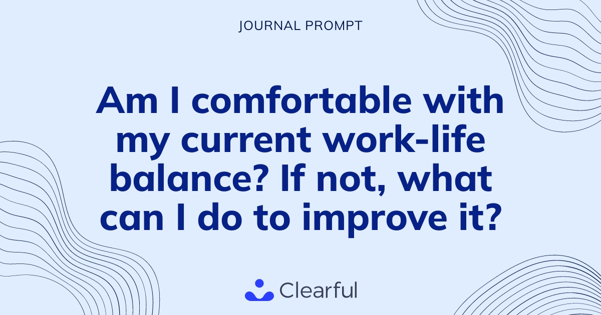 Am I comfortable with my current work-life balance? If not, what can I ...