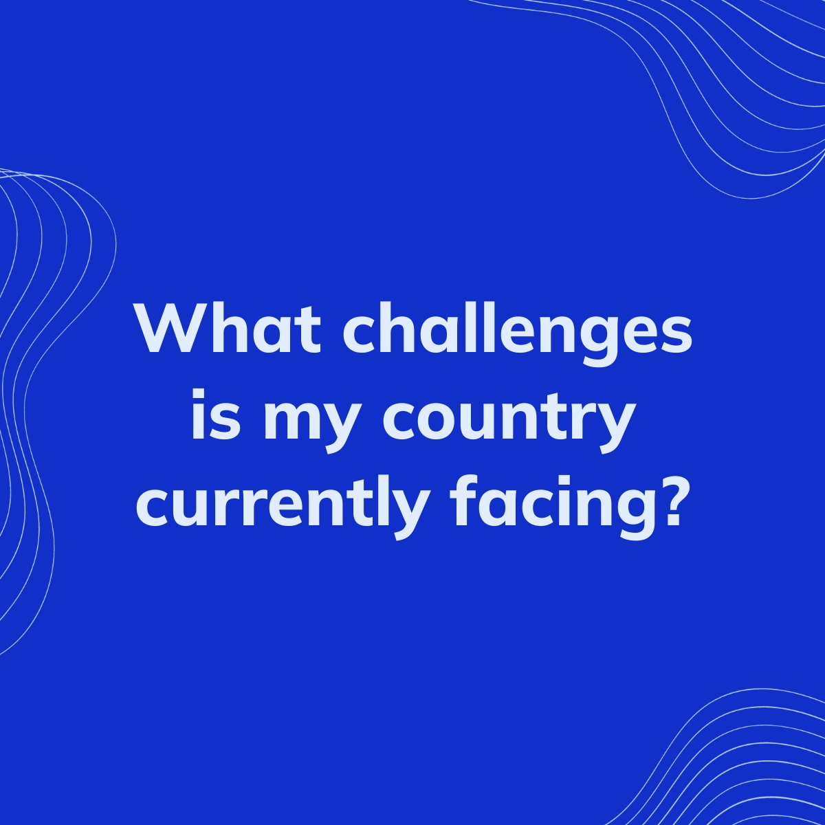 What challenges is my country currently facing? | Clearful