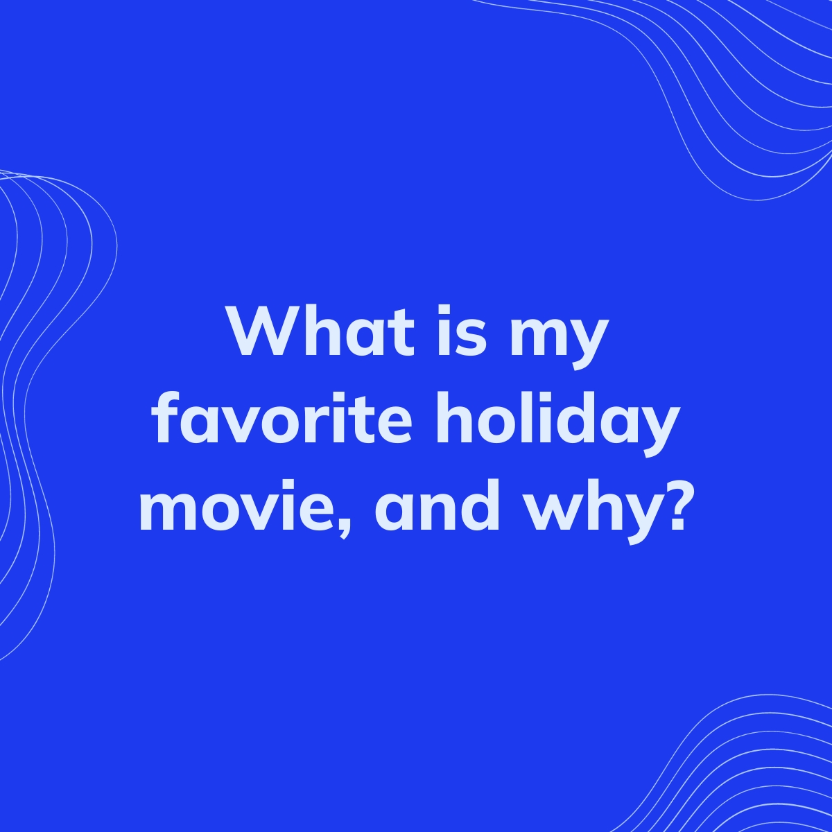 What is my favorite holiday movie, and why? | Clearful