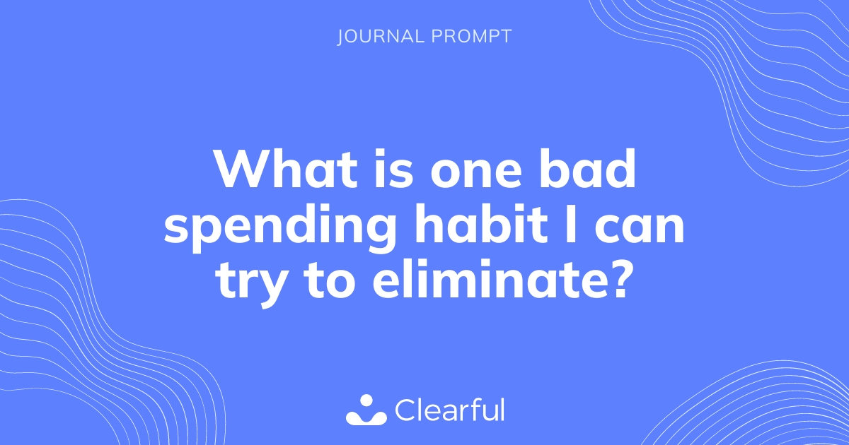 What is one bad spending habit I can try to eliminate? | Clearful