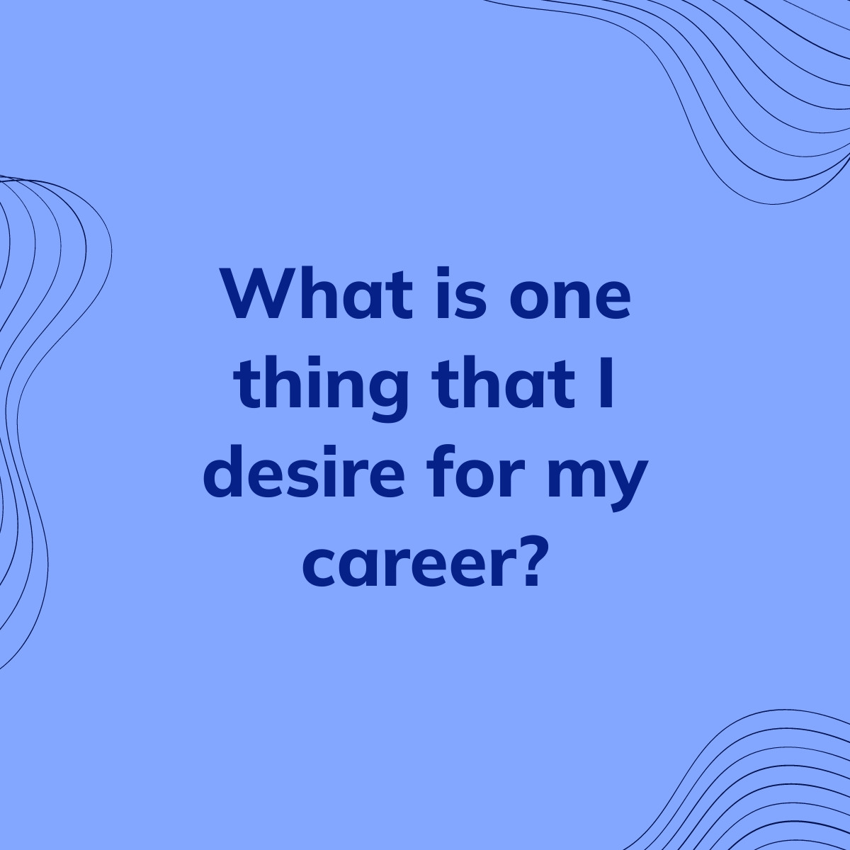 What is one thing that I desire for my career? | Clearful