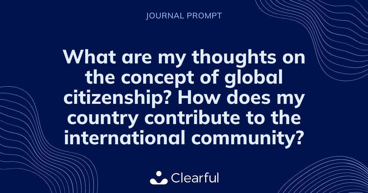 What are my thoughts on the concept of global citizenship? How does my ...