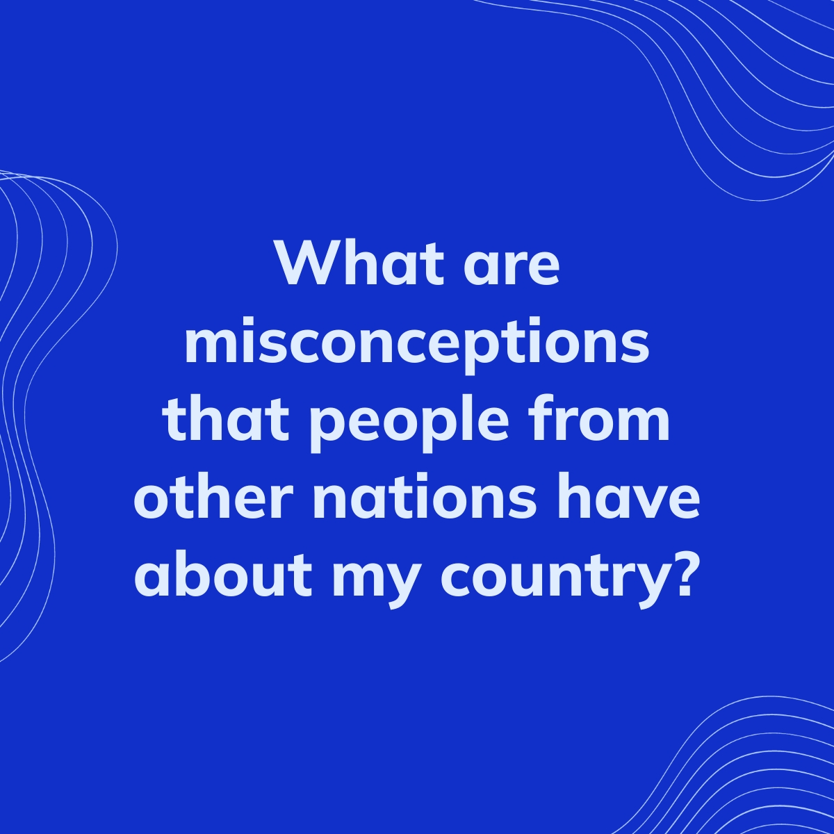 What are misconceptions that people from other nations have about my ...