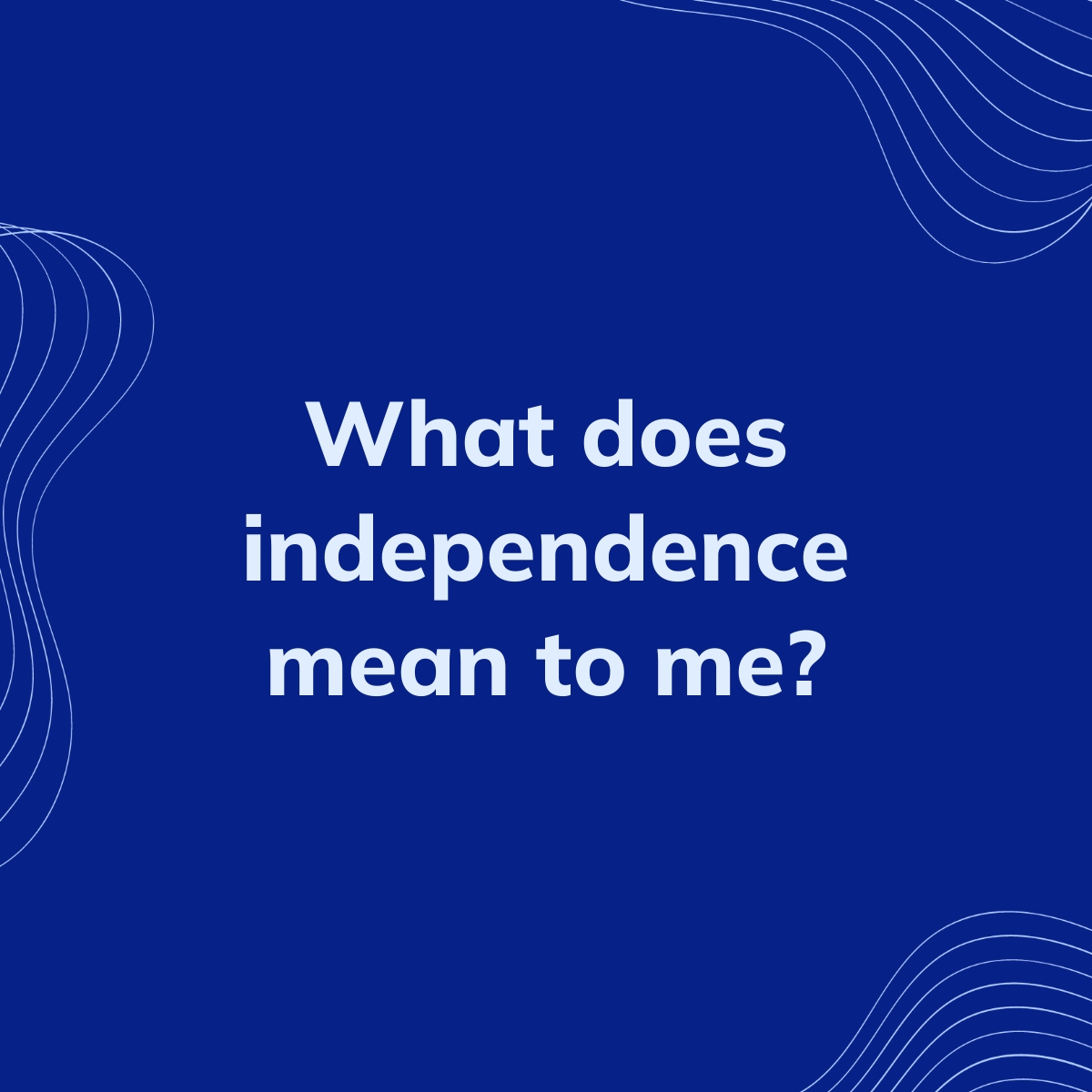 What does independence mean to me? | Clearful What does independence mean to me? | Clearful