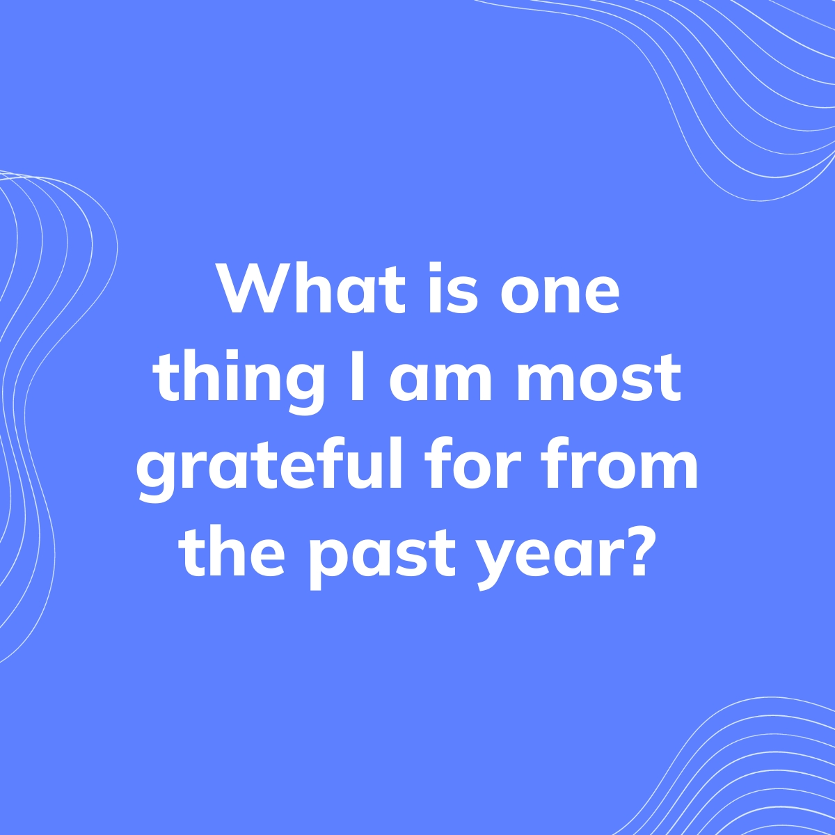 What is one thing I am most grateful for from the past year? | Clearful